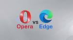 Opera vs Edge – Which Browser is Better in 2026?