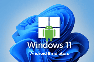 Best Android Emulator for Windows 11: 9 Must-Have Tools