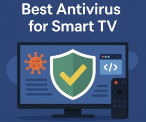 Best Antivirus for Smart TVs (Android TV, Tizen, webOS, Roku)